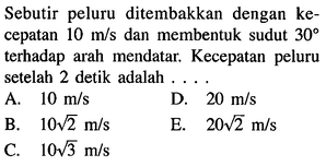 Sebutir peluru ditembakkan dengan kecepatan 10 m/s dan me...
