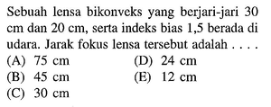 Sebuah lensa bikonveks yang berjari-jari 30 cm dan 20 cm,...