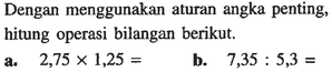 Dengan menggunakan aturan angka penting, hitung operasi b...