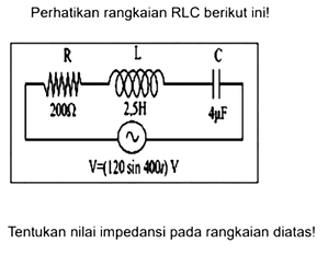 Perhatikan rangkaian RLC berikut ini!R L C 200 Ohm 2,5H...