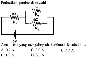 Perhatikan gambar di bawah! 3 Ohm R2 1 Ohm R1 6 Ohm R3 6V...