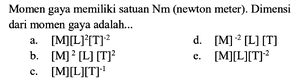 Momen gaya memiliki satuan Nm (newton meter). Dimensi dar...