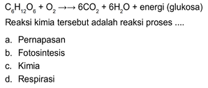 C6H12O6 + O2 - > 6CO2 + 6H2O + energi (glukosa) Reaksi ki...