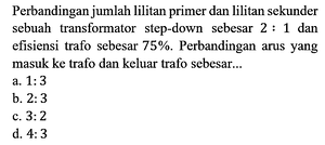 Perbandingan jumlah lilitan primer dan lilitan sekunder s...