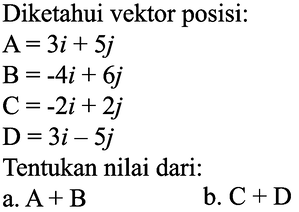 Diketahui vektor posisi: A=3 i+5 j ~B=-4 i+6 j C=-2 i...