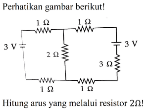 Perhatikan gambar berikut! 1 Ohm 1 Ohm 3 V 2 Ohm 3 V 3 ...