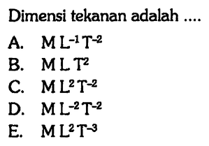 Dimensi tekanan adalah ....A. ML^(-1)T^(-2) B. MLT^2 C ...