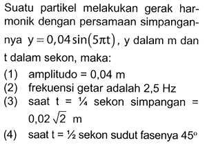 Suatu partikel melakukan gerak harmonik dengan persamaan ...