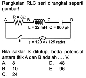 Rangkaian RLC seri dirangkai seperti gambar! R=8 Ohm A B ...