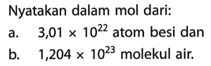 Nyatakan dalam mol dari:a. 3,01 x 10^22 atom besi danb. 1...