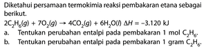 Diketahui persamaan termokimia reaksi pembakaran etana se...