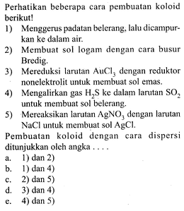 Perhatikan beberapa cara pembuatan koloid berikut! 1) Men...