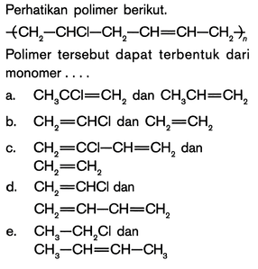 Perhatikan polimer berikut.-(-CH2-CHCl-CH2-CH=CH-CH2-)-n ...