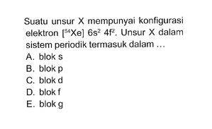 Suatu unsur X mempunyai konfigurasi elektron [54 Xe] 6s^2...