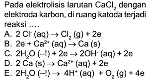 Pada elektrolisis larutan CaCl2 dengan elektroda karbon,