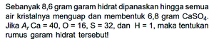 Sebanyak 8,6 gram garam hidrat dipanaskan hingga semua ai...