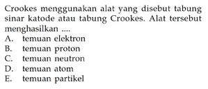 Crookes menggunakan alat yang disebut tabung sinar katode...