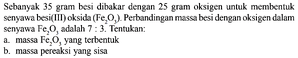 Sebanyak 35 gram besi dibakar dengan 25 gram oksigen untu...