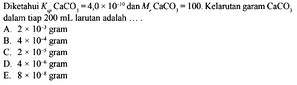Diketahui Ksp CaCO3=4,0x10^(-10) dan Mr CaCO3=100. Kelaru...