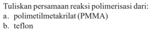 Tuliskan persamaan reaksi polimerisasi dari: a. polimetil...