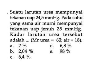 Suatu larutan urea mempunyai tekanan uap 24,5 mmHg. Pada ...