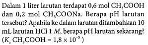 Dalam 1 liter larutan terdapat 0,6 mol CH3COOH dan 0,2 mo...