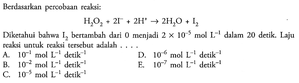 Berdasarkan percobaan reaksi: H2O2 + 2I^- + 2H^+ -> 2H2O ...