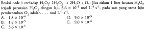 Reaksi orde 1 terhadap H2O2: 2 H2O2 -> 2 H2O + O2. Jika d...