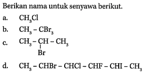 Berikan nama untuk senyawa berikut. a. CH_(3) Cl b. CH...