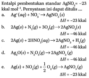 Entalpi pembentukan standar AgNO3=-23 kkal mol^-1. Pernya...