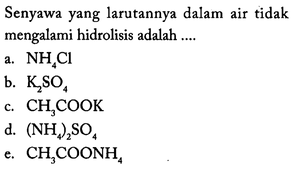 Senyawa yang larutannya dalam air tidak mengalami hidroli...
