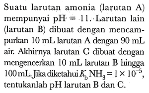 Suatu larutan amonia (larutan A) mempunyai pH = 11. Larut...