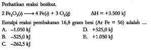 Perhatikan reaksi berikut. 2 Fe2O3 (s) -> 4 Fe (s) + 3 O...