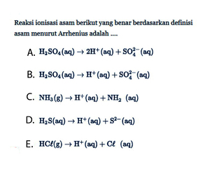 Reaksi ionisasi asam berikut yang benar berdasarkan defin...
