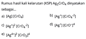 Rumus hasil kali kelarutan (KSP) Ag2CrO4 dinyatakan sebag...