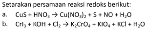 Setarakan persamaan reaksi redoks berikut: a. CuS + HNO3...