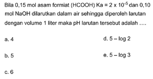 Bila 0,15 mol asam formiat (HCOOH) Ka=2 x 10^-5 dan 0,1...