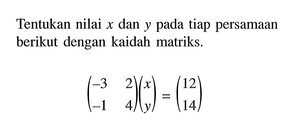 Tentukan nilai x dan y pada tiap persamaan berikut dengan...