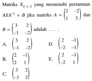 Matriks X2x2 yang memenuhi persamaan AXA^(-1) = B jika ma...