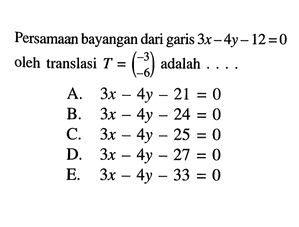 Persamaan bayangan dari garis 3x-4y-12=0 oleh translasi T...