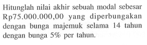 Hitunglah nilai akhir sebuah modal sebesar Rp75.000.000,0...