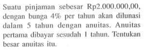 Suatu pinjaman sebesar Rp 2.000 .000,00 , dengan bunga ...