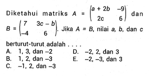 Diketahui matriks A=(1+2b -9 2c 6) dan B=(7 3c-b -4 6). J...