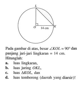 L O K 14cm. Pada gambar di atas, besar suduh KOL=90 dan p...