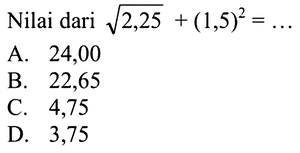 Nilai dari akar(2,25) + (1,5)^2