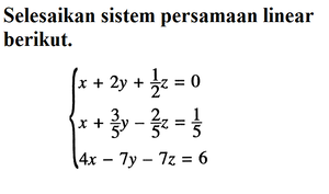 Selesaikan sistem persamaan linear berikut. x+2y+1/2 z=0 ...