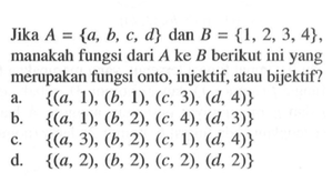 Jika A={a, b, c, d} dan B={1,2,3,4}, manakah fungsi da...
