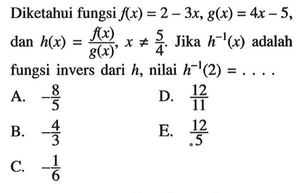 Diketahui fungsi f(x)=2-3x, g(x)=4x-5, dan h(x)=f(x)/g(x)...