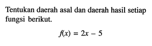 Tentukan daerah asal dan daerah hasil setiap fungsi berik...