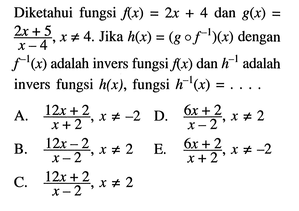 Diketahui fungsi f(x)=2x+4 dan g(x)=(2x+5)/(x-4), x =/= 4...
